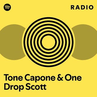 Tone Capone & One Drop Scott Radio - playlist by Spotify | Spotify