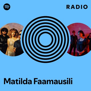 Matilda Faamausili Radio | Spotify Playlist