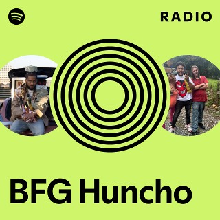 BFG Huncho Radio - playlist by Spotify | Spotify
