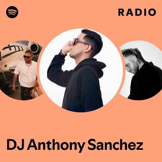 DJ Anthony Sanchez Radio - playlist by Spotify | Spotify
