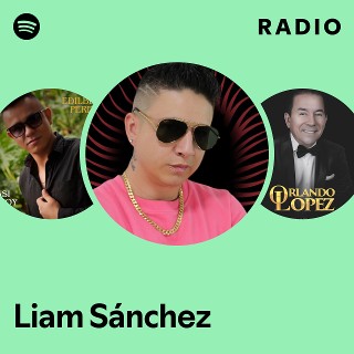 Liam Sánchez Radio - playlist by Spotify | Spotify