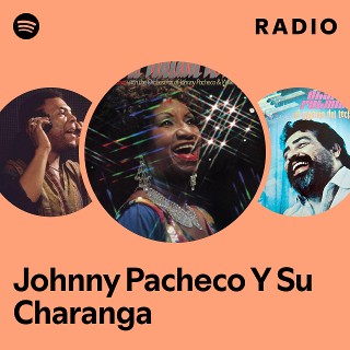 Johnny Pacheco Y Su Charanga Radio | Spotify Playlist