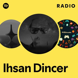 Ihsan Dincer Radio - playlist by Spotify | Spotify