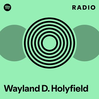 Wayland D. Holyfield Radio | Spotify Playlist