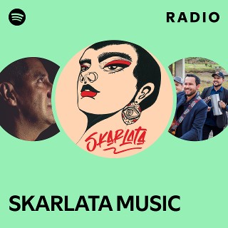 SKARLATA MUSIC Radio | Spotify Playlist