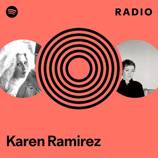 Karen Ramirez Radio | Spotify Playlist