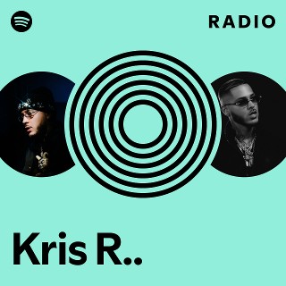 Kris R.. Radio | Spotify Playlist