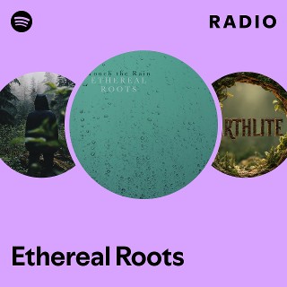 Ethereal Roots Radio | Spotify Playlist