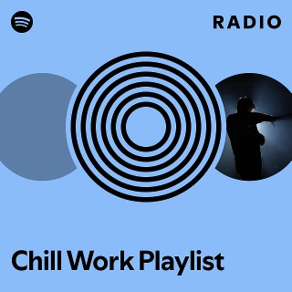 Chill Work Playlist Radio - playlist by Spotify | Spotify