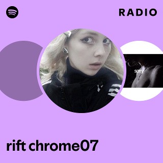 rift chrome07 Radio | Spotify Playlist