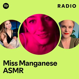 Miss Manganese ASMR Radio | Spotify Playlist