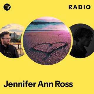 Jennifer Ann Ross Radio | Spotify Playlist