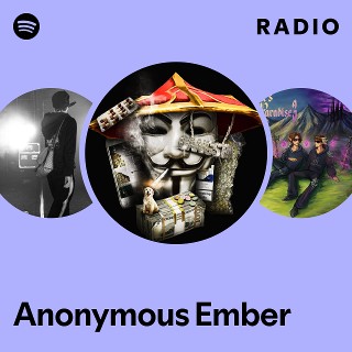 Anonymous Ember Radio - playlist by Spotify | Spotify