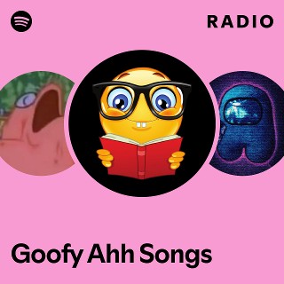 Goofy Ahh Songs Radio - playlist by Spotify | Spotify