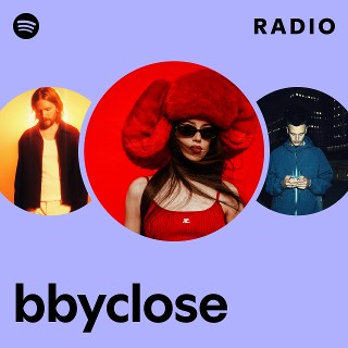 bbyclose Radio - playlist by Spotify | Spotify