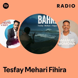 Tesfay Mehari Fihira Radio | Spotify Playlist