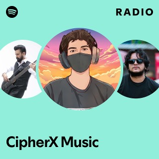 CipherX Music Radio | Spotify Playlist