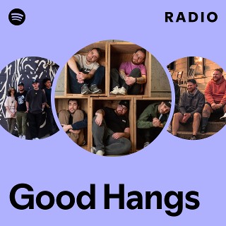 Good Hangs Radio - playlist by Spotify | Spotify
