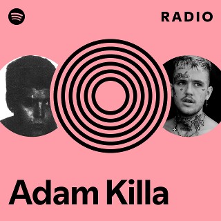 Adam Killa Radio | Spotify Playlist