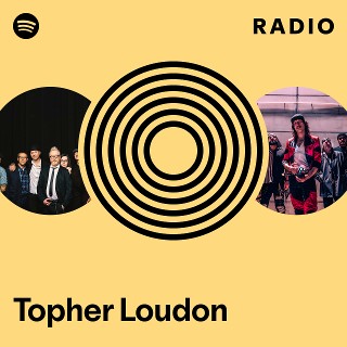 Topher Loudon Radio | Spotify Playlist