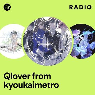 Qlover from kyoukaimetro Radio - playlist by Spotify | Spotify