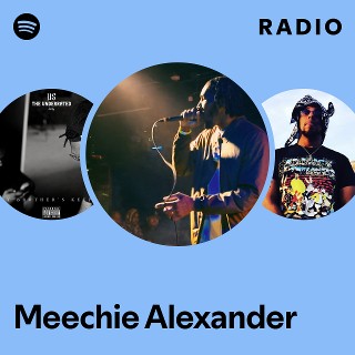 Meechie Alexander Radio - playlist by Spotify | Spotify