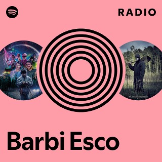 Barbi Esco Radio - playlist by Spotify | Spotify