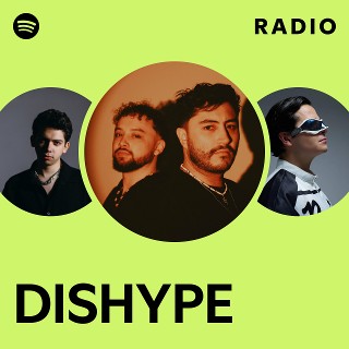 DISHYPE Radio | Spotify Playlist
