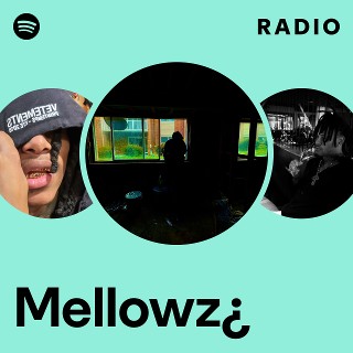 Mellowz¿ Radio | Spotify Playlist