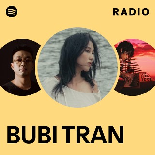 BUBI TRAN Radio - playlist by Spotify | Spotify