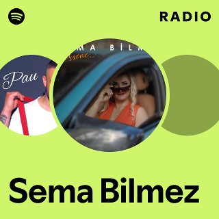 Sema Bilmez Radio | Spotify Playlist