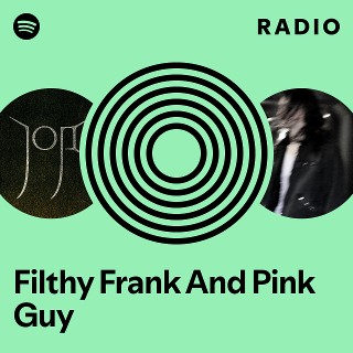 Filthy Frank And Pink Guy Radio - playlist by Spotify | Spotify