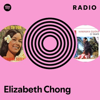 Elizabeth Chong Radio | Spotify Playlist