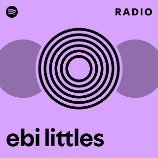ebi littles Radio | Spotify Playlist