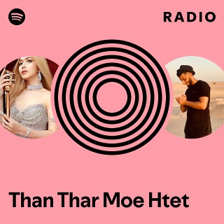 Than Thar Moe Htet Radio | Spotify Playlist