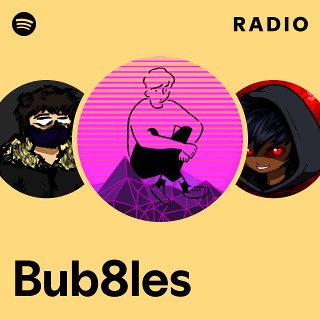 Bub8les Radio - playlist by Spotify | Spotify