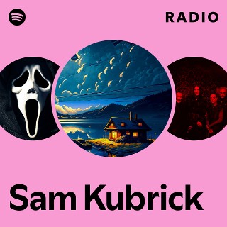 Sam Kubrick Radio | Spotify Playlist