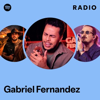 Gabriel Fernandez Radio - playlist by Spotify | Spotify