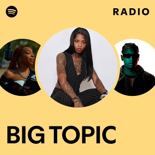 BIG TOPIC Radio | Spotify Playlist