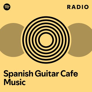 Spanish Guitar Cafe Music Radio | Spotify Playlist