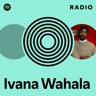 Ivana Wahala Radio | Spotify Playlist
