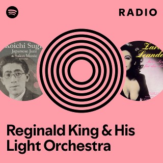 Reginald King & His Light Orchestra Radio - playlist by Spotify | Spotify