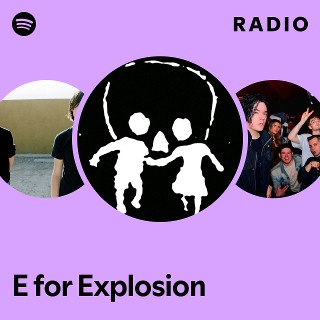 E for Explosion Radio | Spotify Playlist