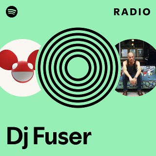 Dj Fuser Radio - playlist by Spotify | Spotify