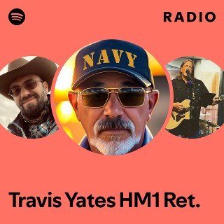 Travis Yates HM1 Ret. Radio | Spotify Playlist