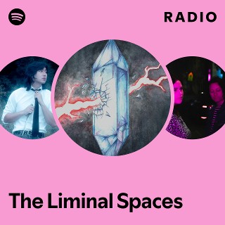 The Liminal Spaces Radio - playlist by Spotify | Spotify