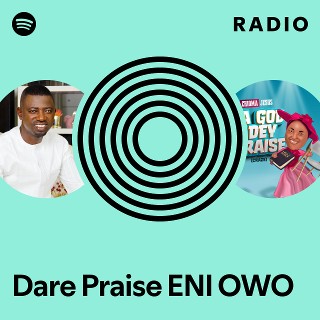 Dare Praise ENI OWO Radio - playlist by Spotify | Spotify