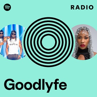 Goodlyfe Radio | Spotify Playlist