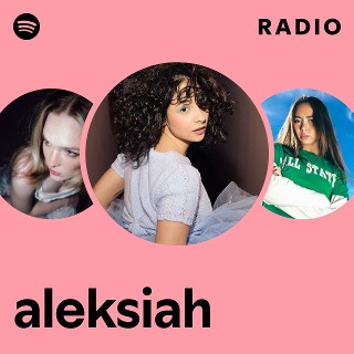aleksiah Radio | Spotify Playlist