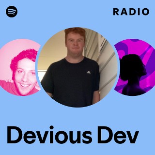 Devious Dev Radio - playlist by Spotify | Spotify